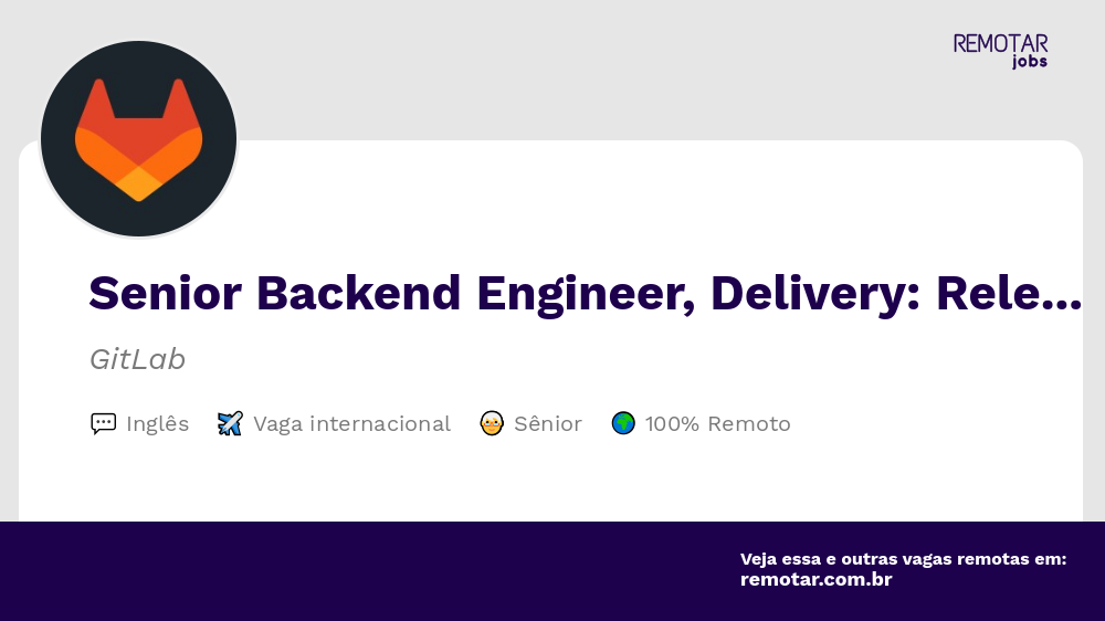 Senior Backend Engineer, Delivery: Releases | Vagas 100% remotas
