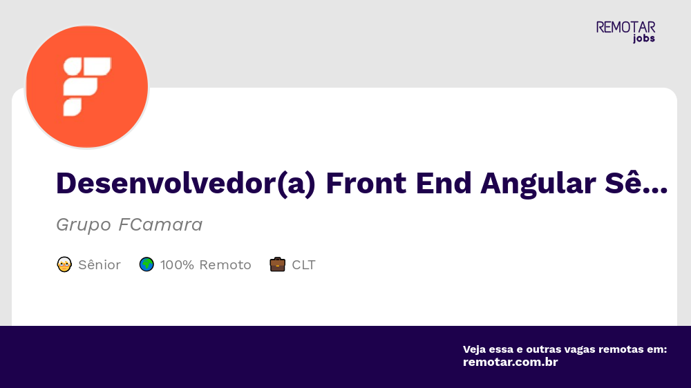 Desenvolvedor(a) Front End Angular Sênior | Vagas 100% remotas Desenvolvedor(a) Front End Angular Sênior | Vagas 100% remotas