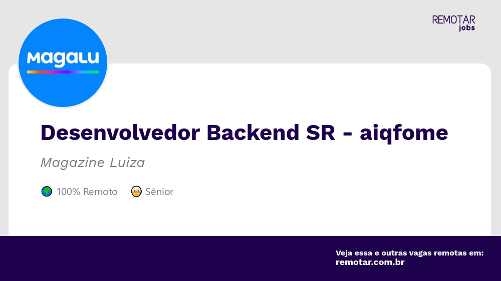 Desenvolvedor Backend SR - aiqfome | Vagas 100% remotas